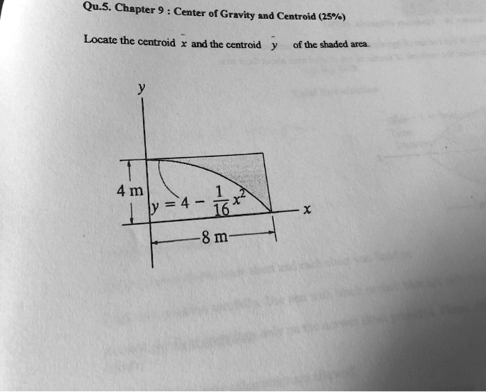 SOLVED: Qu.5. Chapter 9 : Center of Gravity and Centroid (25%) Locate the centroid x and the ...