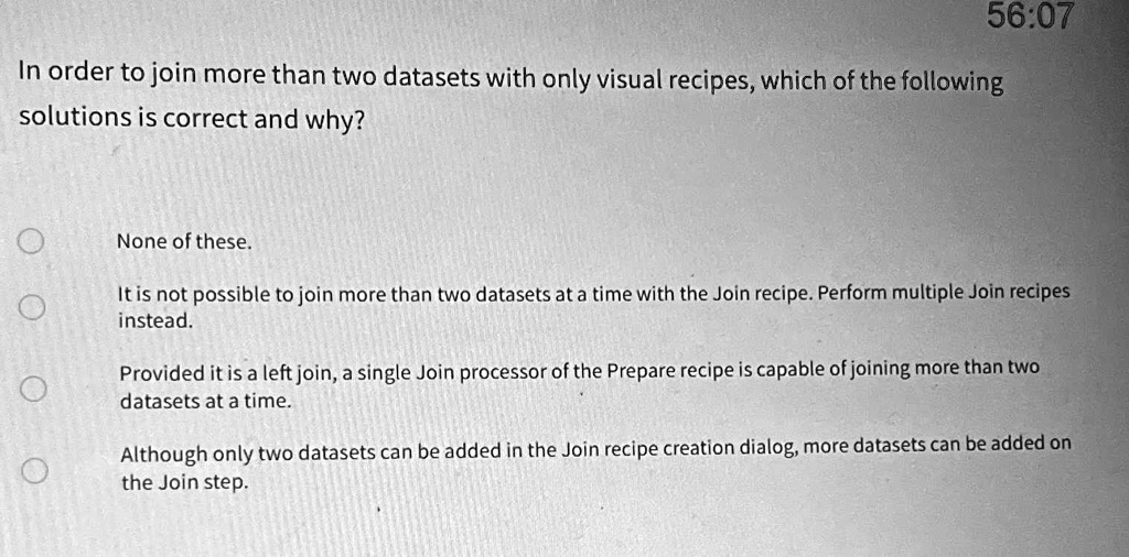 In order to join more than two datasets with only visual recipes, which of the following ...