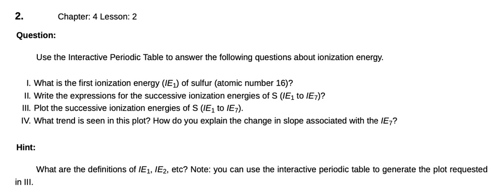 SOLVED: Chapter: 4 Lesson: 2 Question: Use the Interactive Periodic ...