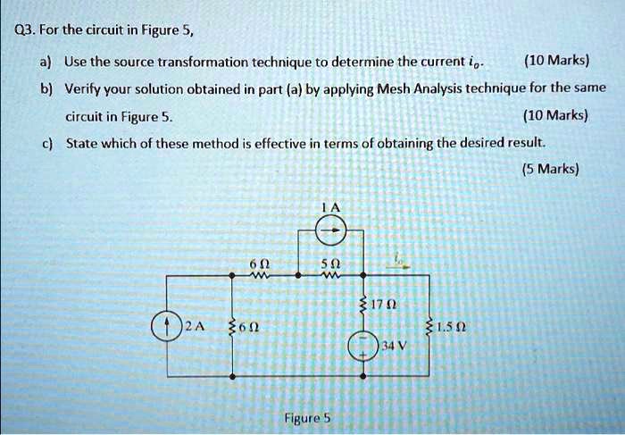 Q3. For the circuit in Figure 5, a) Use the source transformation technique to determine the ...