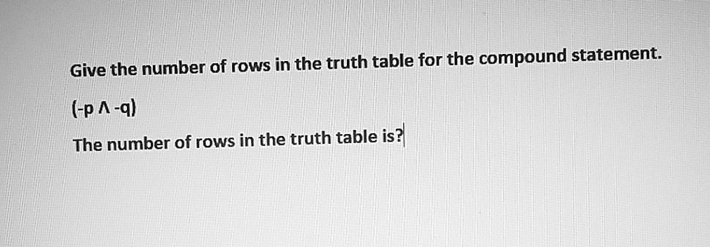 [GET ANSWER] Give the number of rows in the truth table for the ...
