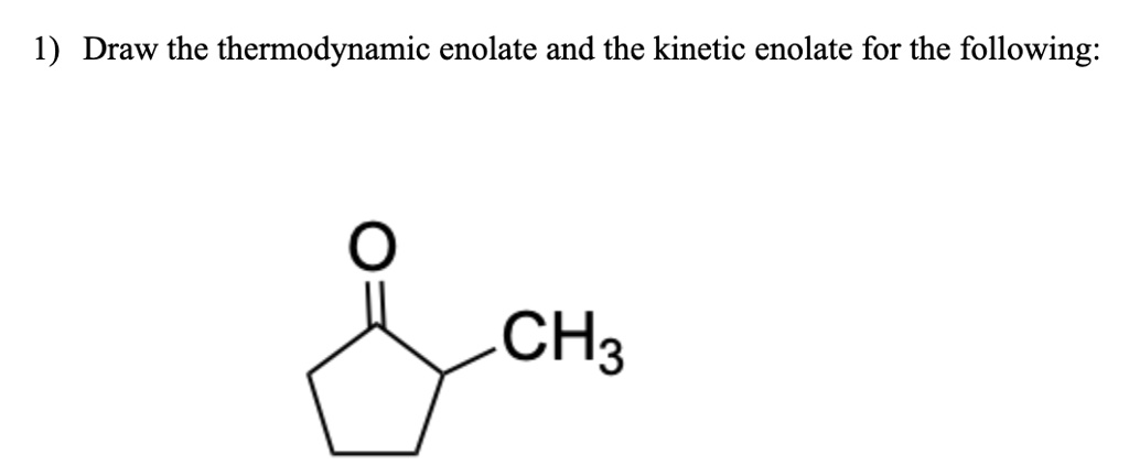 SOLVED: Draw the thermodynamic enolate and the kinetic enolate for the ...