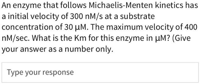 SOLVED: An enzyme that follows Michaelis-Menten kinetics has a initial ...