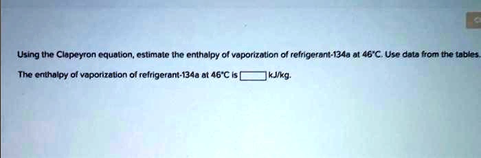 Using the Clapeyron equation, estimate the enthalpy of vaporization of ...