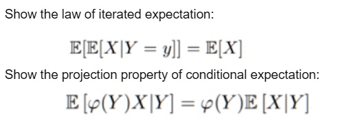 SOLVED: Show the law of iterated expectation: E[E[IXIY = y]l = E[lX]] Show the projection ...