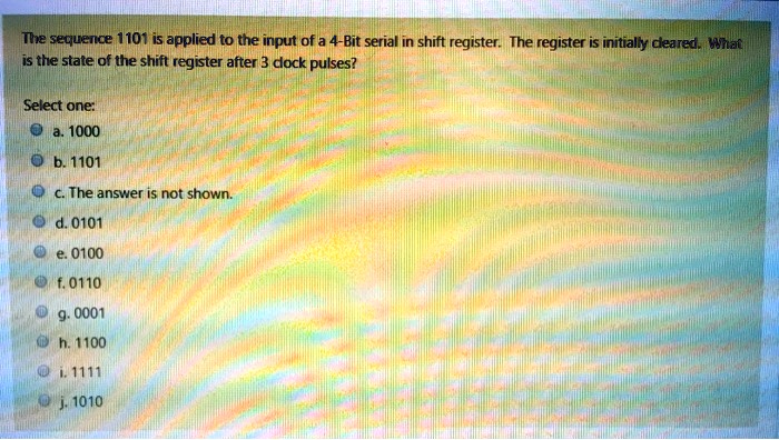 Solved The Sequence 1101 Is Applied To The Input Of A 4 Bit Serial In Shift Register The