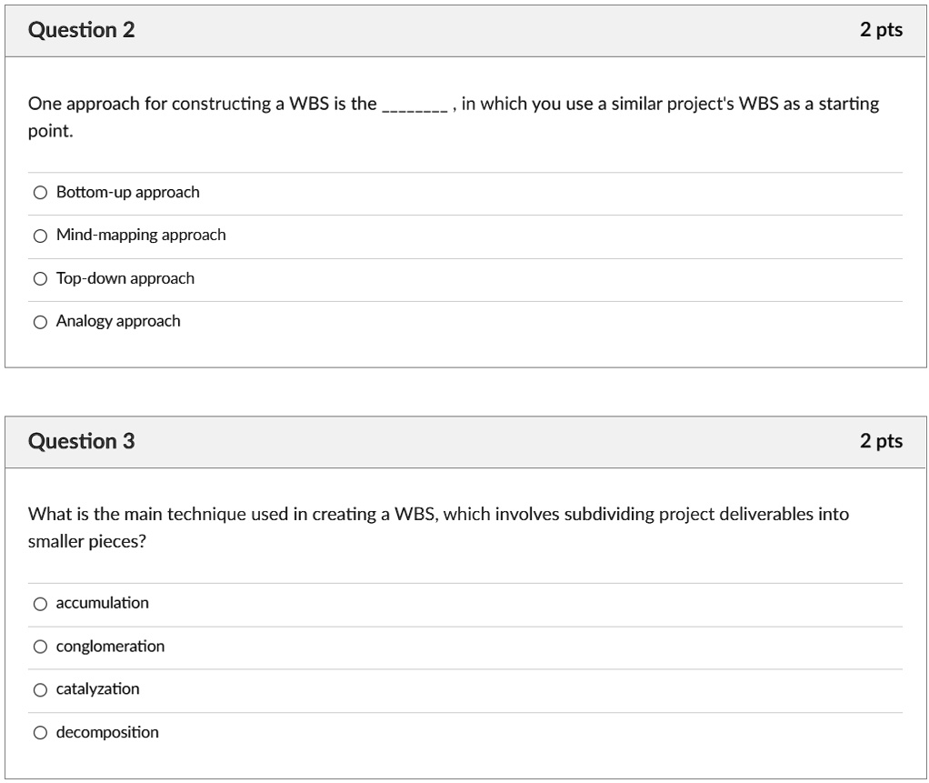 Question 2 One approach for constructing a WBS is the , in which you use a similar project's WBS ...