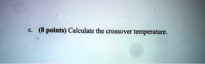 SOLVED: points) Calculate the crossover temperature.