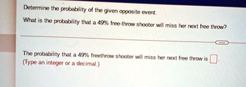 SOLVED: Determine the probability of the given opposite event What is the probability that a 49% ...