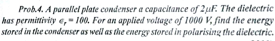 Prob.4. A parallel plate condenser a capacitance of 2µF. The dielectric ...