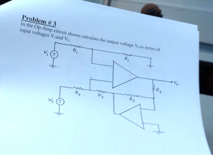 SOLVED: Problem #3: Input Voltages V and V In the Op-Amp circuit shown, calculate the output ...