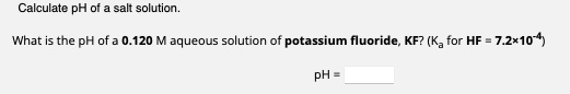 SOLVED: Calculate pH of a salt solution What is the pH of a 0.120 M ...
