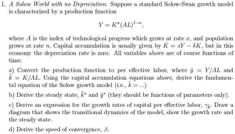 SOLVED: A Solow World with no Depreciation. Suppose a standard Solow ...