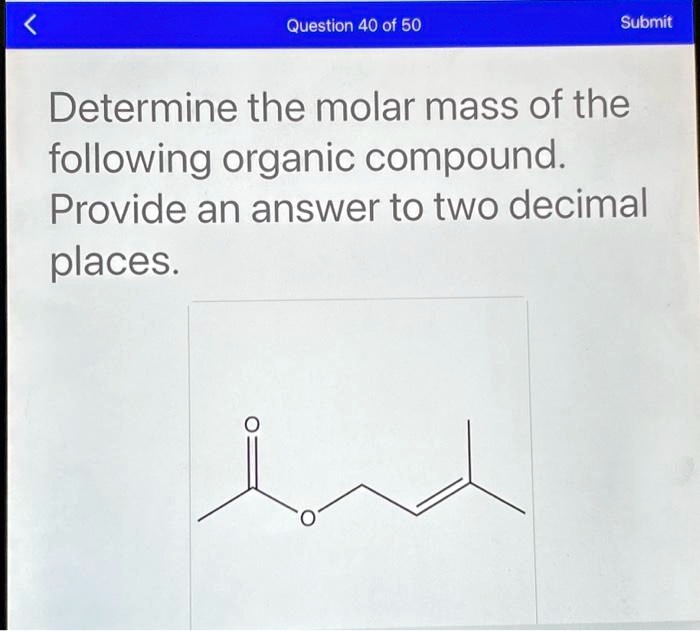 Determine the molar mass of the following organic compound. Provide an answer to two decimal places.