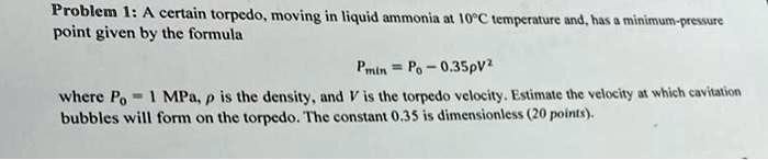 SOLVED: Problem 1:A certain torpedo,moving in liquid ammonia at 10C ...