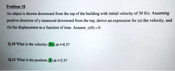 Problem 10 An object is thrown downward from the top of the building with initial velocity of 50 ...