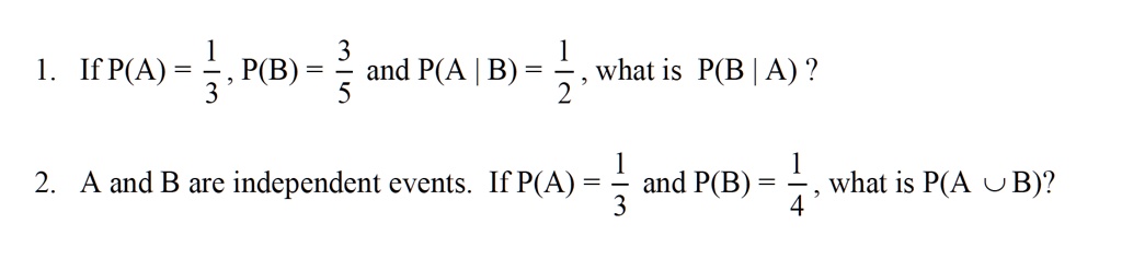 SOLVED: 3 1. IfP(A) = P(B) and P(A B) what is P(B A) ? 3 5 2 2 A and B ...
