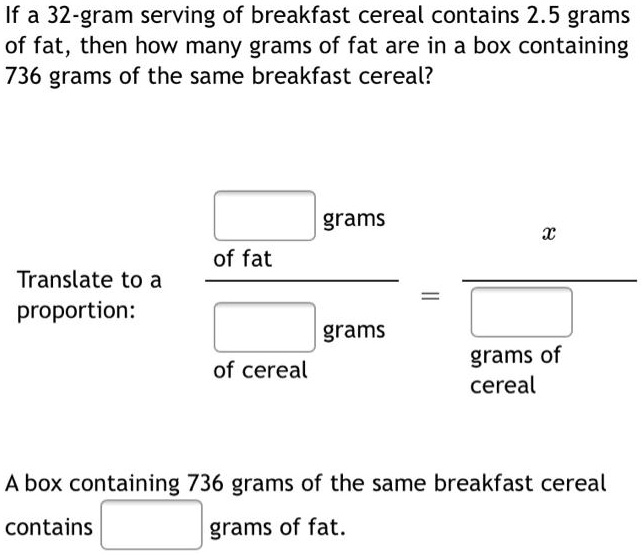 SOLVED: If a 32-gram serving of breakfast cereal contains 2.5 grams of ...