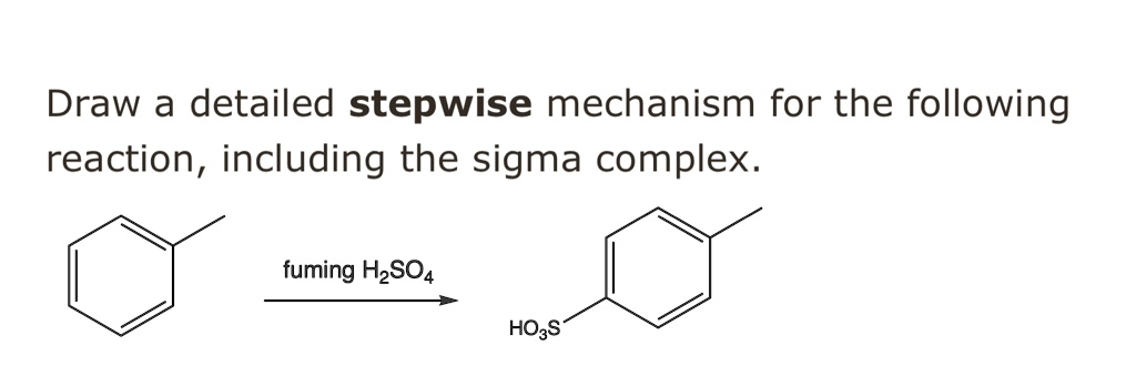 Draw a detailed stepwise mechanism for the following reaction, including the sigma complex ...