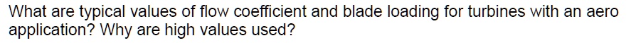 SOLVED: What are typical values of flow coefficient and blade loading for turbines with an aero ...