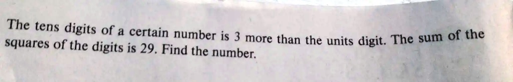 SOLVED: The tens digits of a certain number is 3 more than the units digit: The sum of the ...