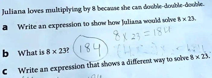 Juliana loves multiplying by 8 because she can double-double-double. a ...