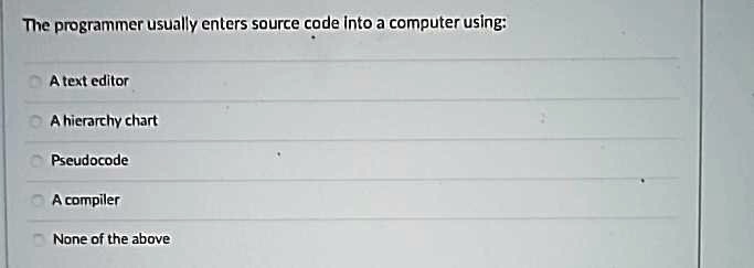 The Programmer Usually Enters Source Code Into A Computer Using A Text