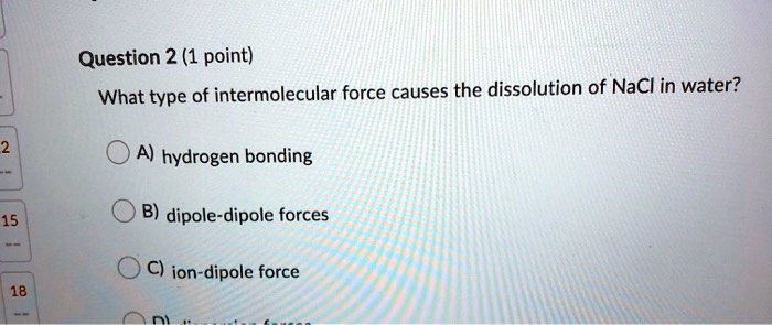 SOLVED: Question 2 (1 point) What type of intermolecular force causes ...