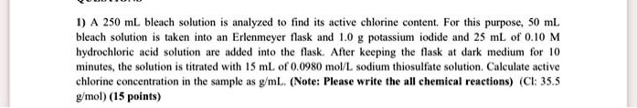 SOLVED: 1 A 250 mL bleach solution is analyzed to find its active chlorine content.For this ...
