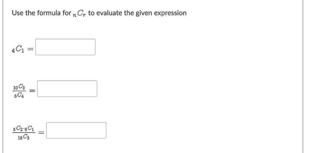 SOLVED:Use the formula for n Cr to evaluate the given expression C1 ...