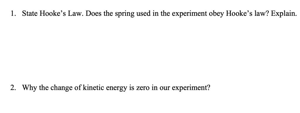 1. State Hooke's Law. Does the spring used in the experiment obey Hooke ...
