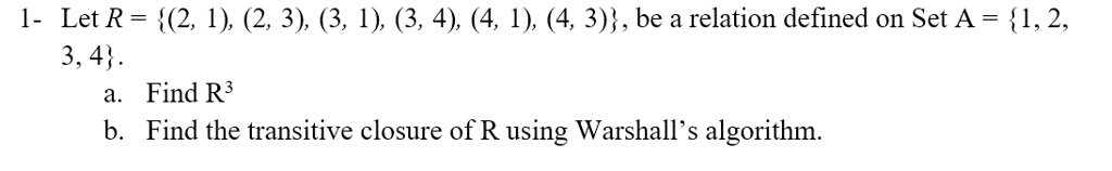 SOLVED: Let R = (2, 1), (2, 3), (3, 1), (3, 4), (4, 1), (4, 3) be a ...
