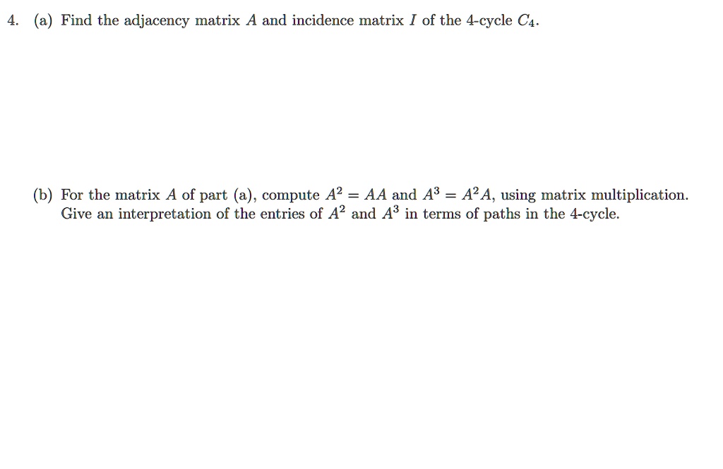 4. (a) Find the adjacency matrix A and incidence matrix I of the 4 ...