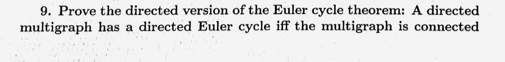 9 prove the directed version of the euler cycle theorem a directed multigraph has a directed ...