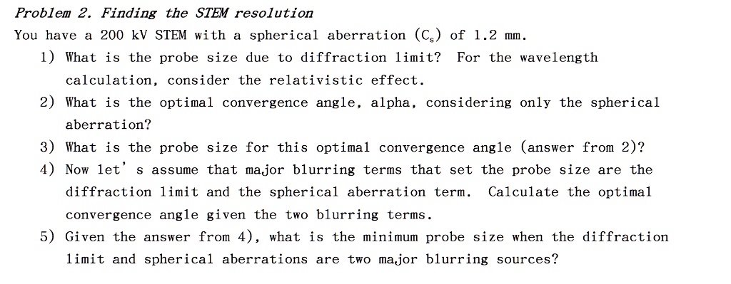 SOLVED: Problem 2. Finding the STEM resolution You have a 200 kV STEM with a spherical ...