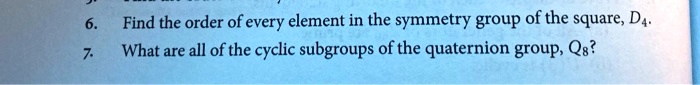 SOLVED: Find the order of every element in the symmetry group of the square; D4: What are all of ...