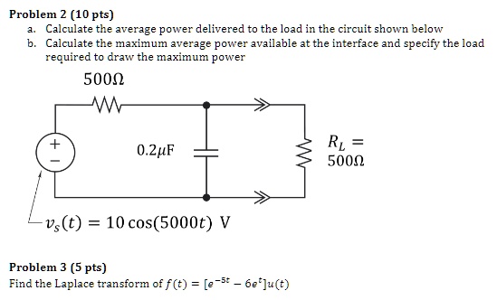 Problem 2 (10 pts) a. Calculate the average power delivered to the load in the circuit shown ...