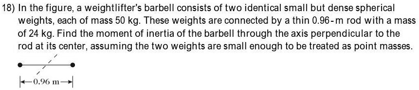SOLVED: 18) In the figure, the weightlifter's barbell consists of two ...