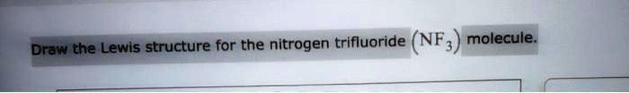 SOLVED: Draw the Lewis structure for the nitrogen trifluoride (NF ...