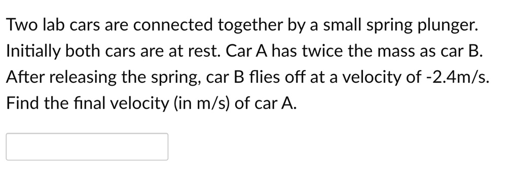 two lab cars are connected together by a small spring plunger initially ...