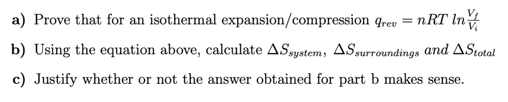 SOLVED: Consider a system with a reversible isothermal expansion process. One mole of an ideal ...