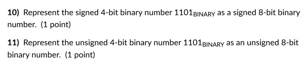 Solved 10 Represent The Signed 4 Bit Binary Number 1101binary As A Signed 8 Bit Binary Number 