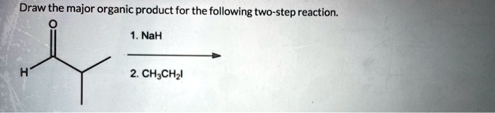 SOLVED: Draw the major organic product for the following two-step ...