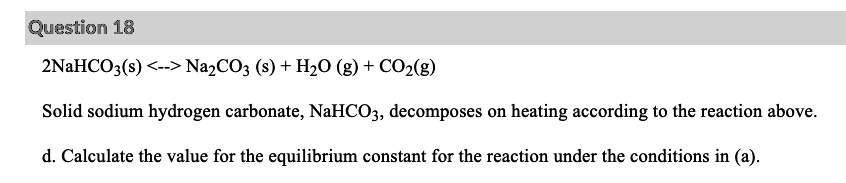 question 18 2nahcozs nazco3 hzo g co2g solid sodium hydrogen carbonate nahcoz decomposes on ...