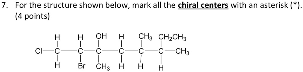 SOLVED: 7. For the structure shown below, mark all the chiral centers with an asterisk (*) (4 ...