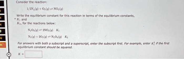 SOLVED: Consider the reaction: 1/2N2(g) + O2(g) â‡Œ NO2(g) Write the ...