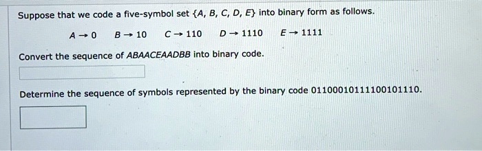Solved Suppose That We Code Five Symbol Set A B C D E Into Binary Form As Follows A 0 B