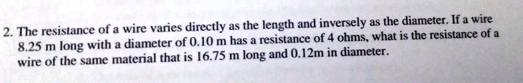 SOLVED: The wire varies directly as the length and inversely as the diameter. If a wire with a ...