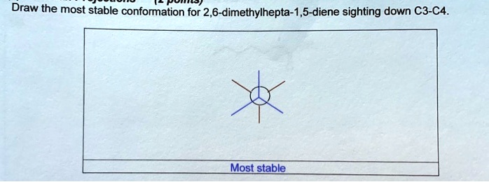 SOLVED: Draw the most stable conformation for 2,6-dimethylhepta- 5-diene sighting down C3-C4 ...