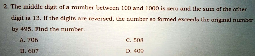 SOLVED: 2. The middle digit of a number between 100 and 1000 is zero and the sum of the other ...